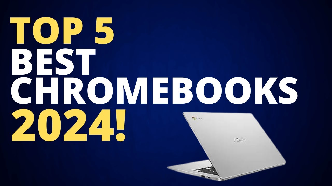 Top 5 BEST Chromebooks 2024 - Chromebook Buying Guide 2024 - YouTube