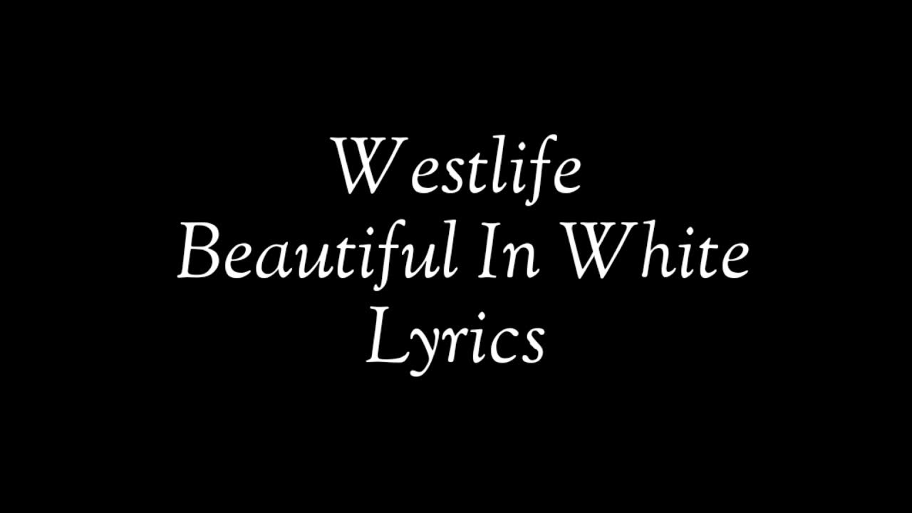 Westlife Beautiful in white (lyrics) - YouTube