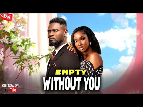 EMPTY WITHOUT YOU - GUYS THIS VERY MOVIE WILL OPEN UR EYES 2 THE UGLY SIDE OF RELATIONSHIP -MAURICE