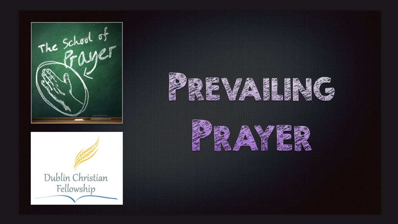 DCF Bible Study -The School of Prayer p5 - Prevailing Prayer - YouTube