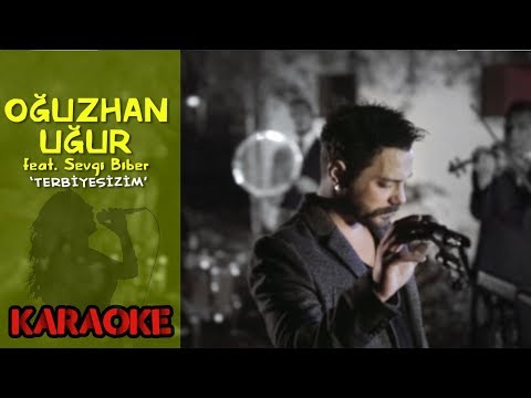 Oğuzhan Uğur feat. Sevgi Biber - Terbiyesizim  (Karaoke Video)
