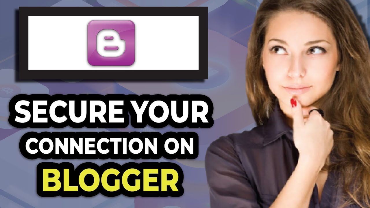 Fix And Secure Your Connection On Blogger | Full Guide | Safe & Secure ...