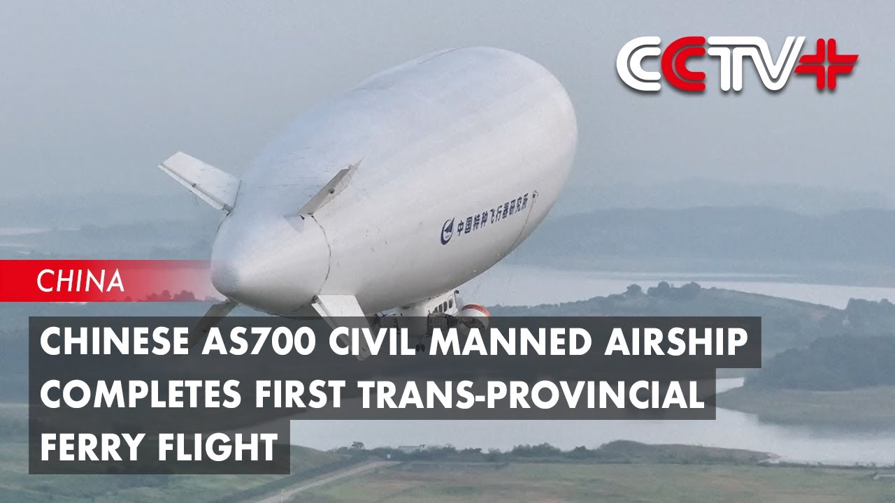 Chinese AS700 Civil Manned Airship Completes First Trans-Provincial ...
