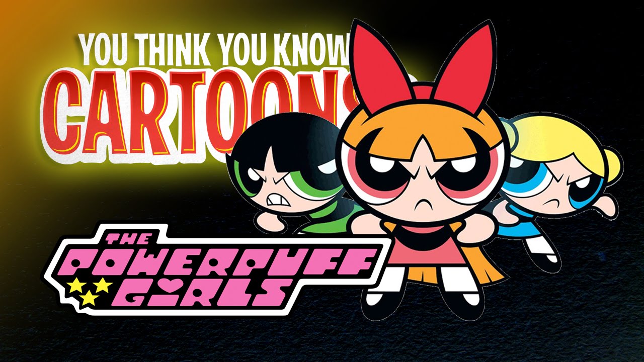 Powerpuff Girls - You Think You Know Cartoons? - YouTube