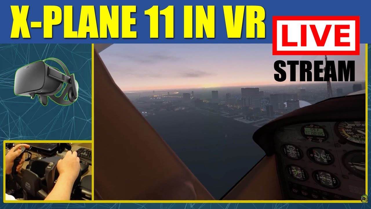 X Plane 11 VR AWESOME Toronto FREE Realistic Scenery LIVE STREAM Oculus ...
