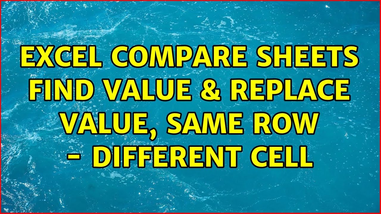 Excel Compare Sheets Find Value Replace Value Same Row Different Excel Compare Sheets Find Value Replace Value Same Row Different