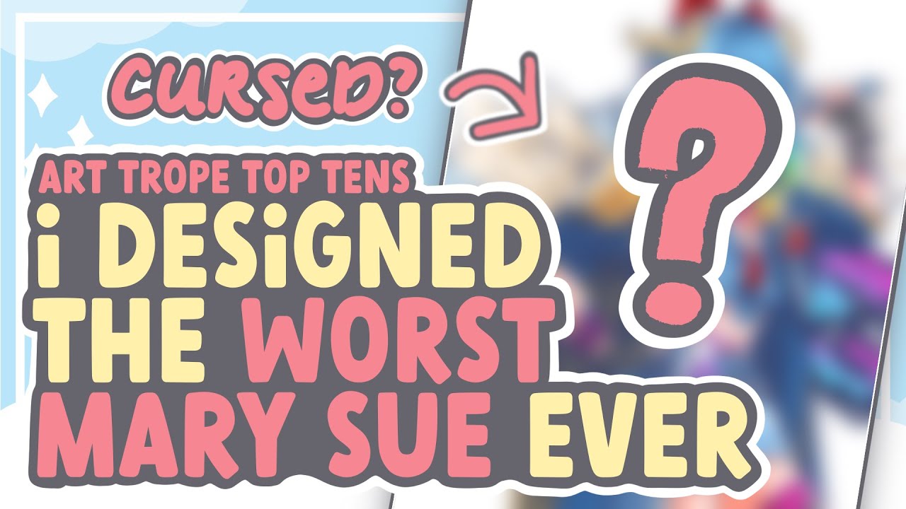I Designed the WORST MARY SUE OC (Ultimate Art Trope Top Tens ...