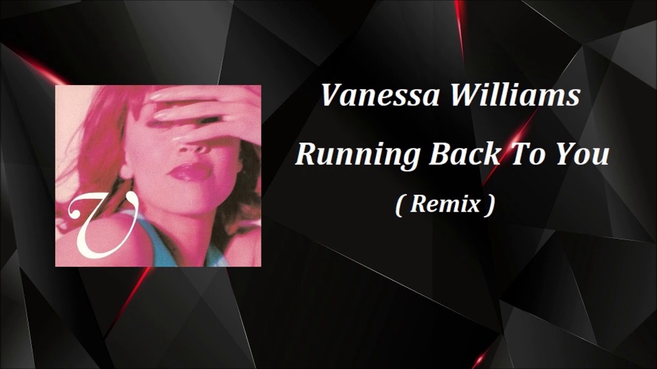 Vanessa Williams - Running Back To You ( Remix ) - YouTube