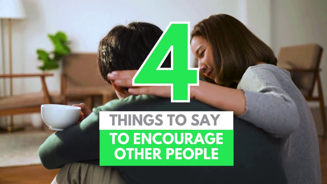 4 Things to Say to Encourage People - YouTube