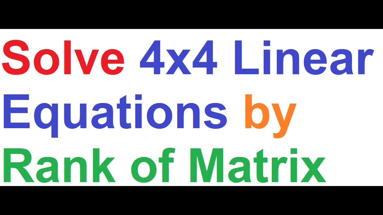 Solving 4x4 Linear Equations By Rank Of Matrix Method Detailed Step By