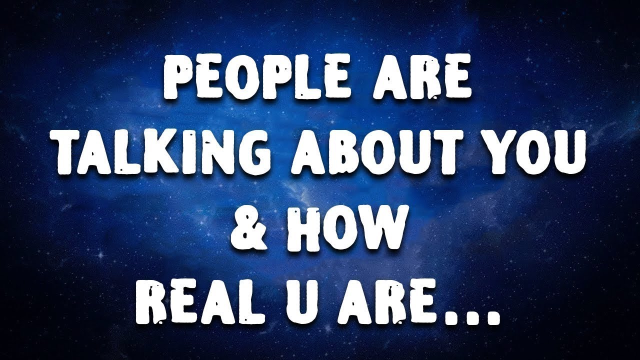 PPL ARE TALKING ABOUT YOU & HOW REAL U ARE… - YouTube