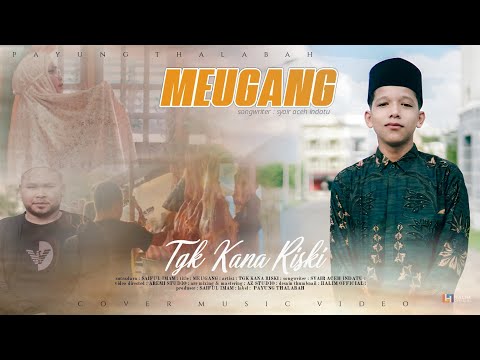 MEUGANG || TGK KANA RIZKI (COVER MUSIC VIDEO)