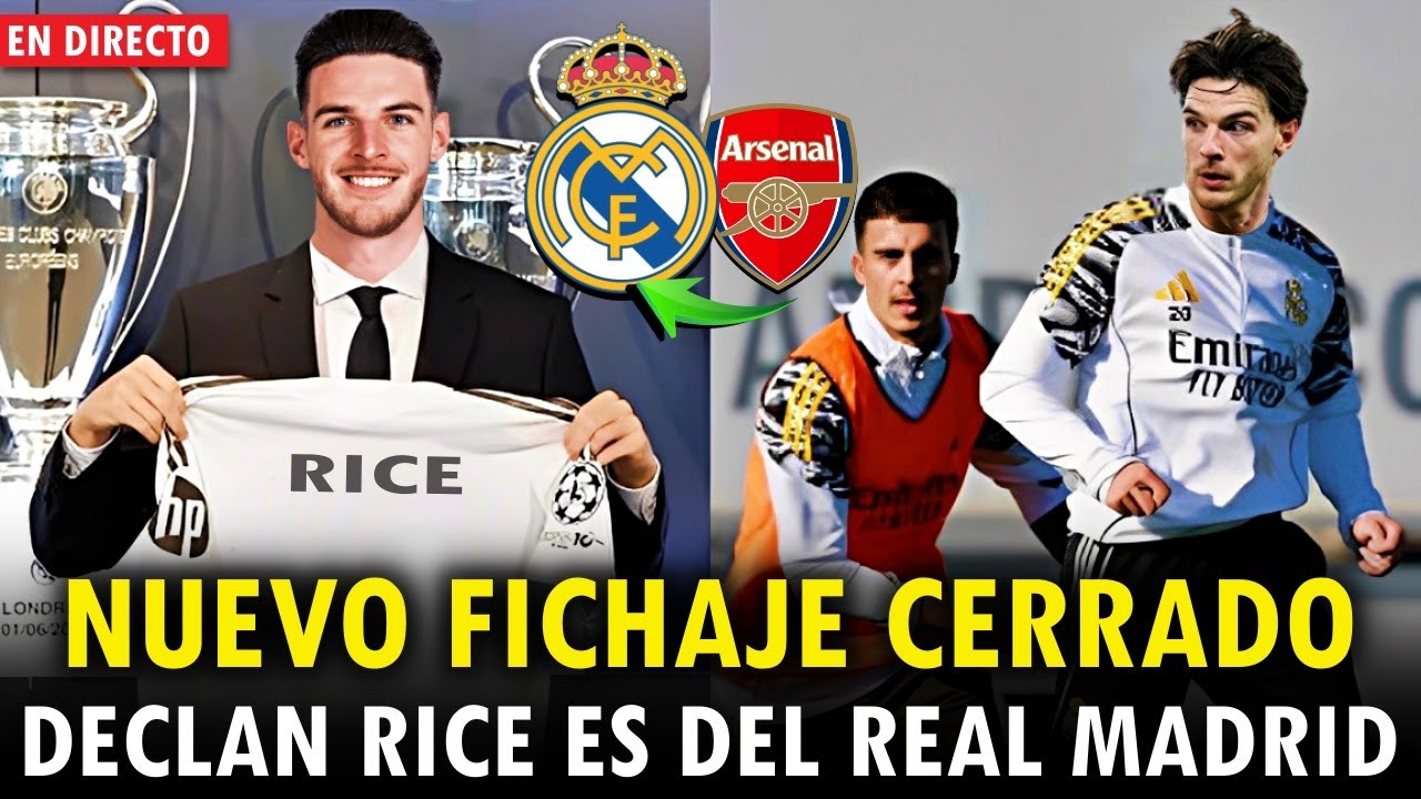 ¡ES OFICIAL! ¡DECLAN RICE ES DEL REAL MADRID! ESTÁ CERRADO! ¡NOTICIAS ...