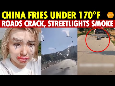China Fries Under 170°F, Roads Crack, Tires Melt, Water Evaporates Instantly, Streetlights Smoke