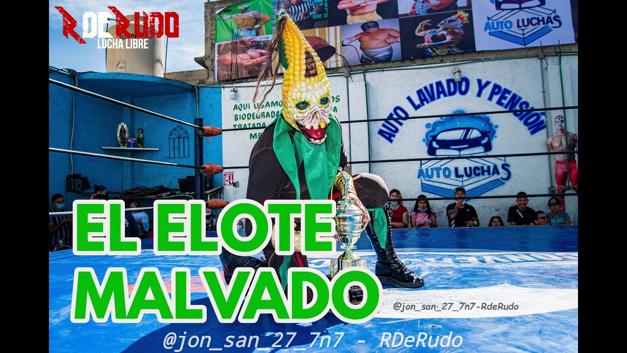 El Elote Malvado personaje en contra de lo común en la lucha - YouTube