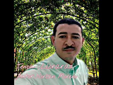 Lloraras   Norlan Moreno
