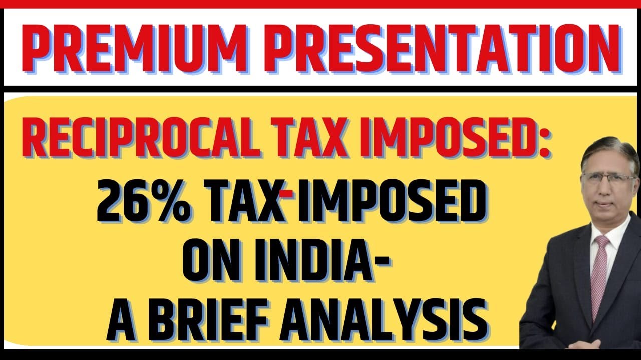 Reciprocal Tax Imposed: 26% Tax Imposed on India - a Brief Analysis ...