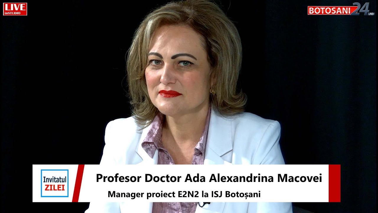 „Invitatul Zilei” la Botoșani24.ro: Profesor Doctor Ada Alexandrina Macovei, Manager proiect ...