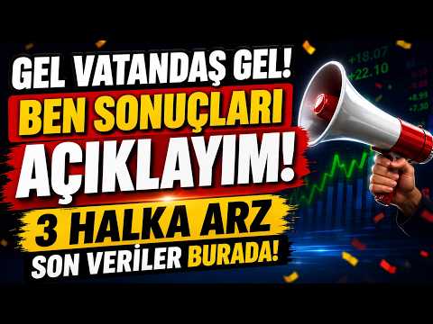 GEL VATANDAŞ GEL BEN SONUÇLARI AÇIKLAYIM SİZE:) 3 HALKA ARZ SON VERİLER BURADA!