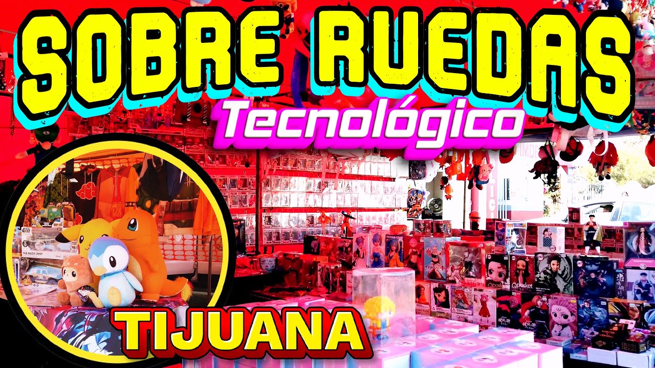 🟩⬜🟥 Así son los SOBRE RUEDAS en Tijuana Mexico | Swap Meet Tecnológico ...