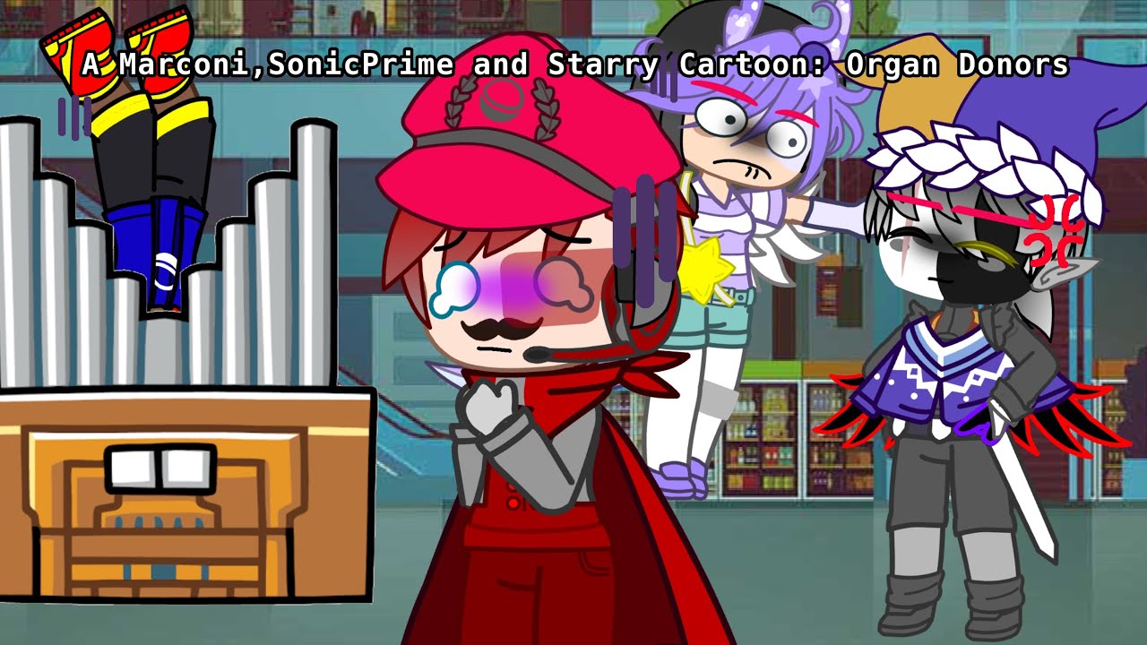 ||{A Marconi, SonicPrime and Starry Cartoon} Organ Donors Remake (Gacha ...