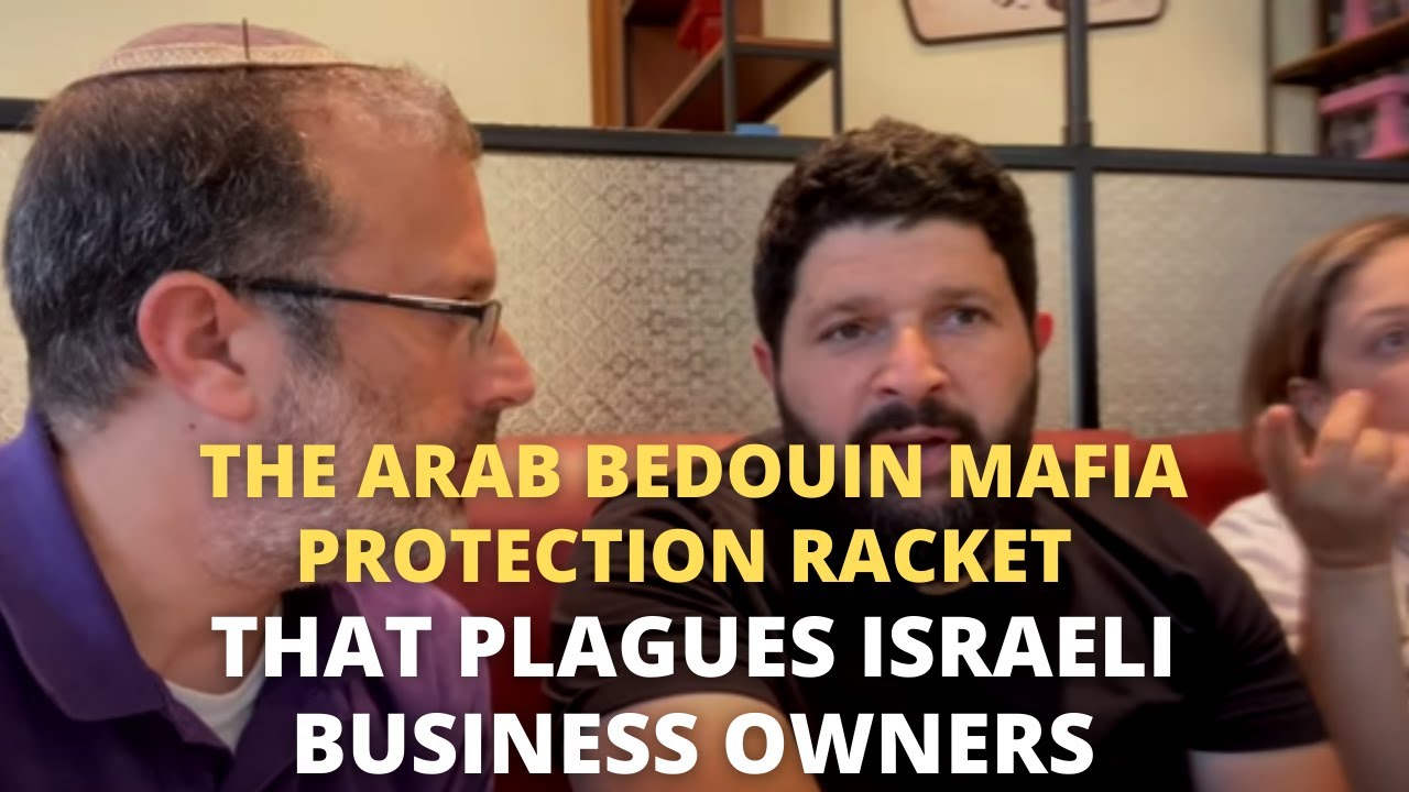 The Arab Bedouin Mafia Protection Racket That Plagues Israeli Business ...