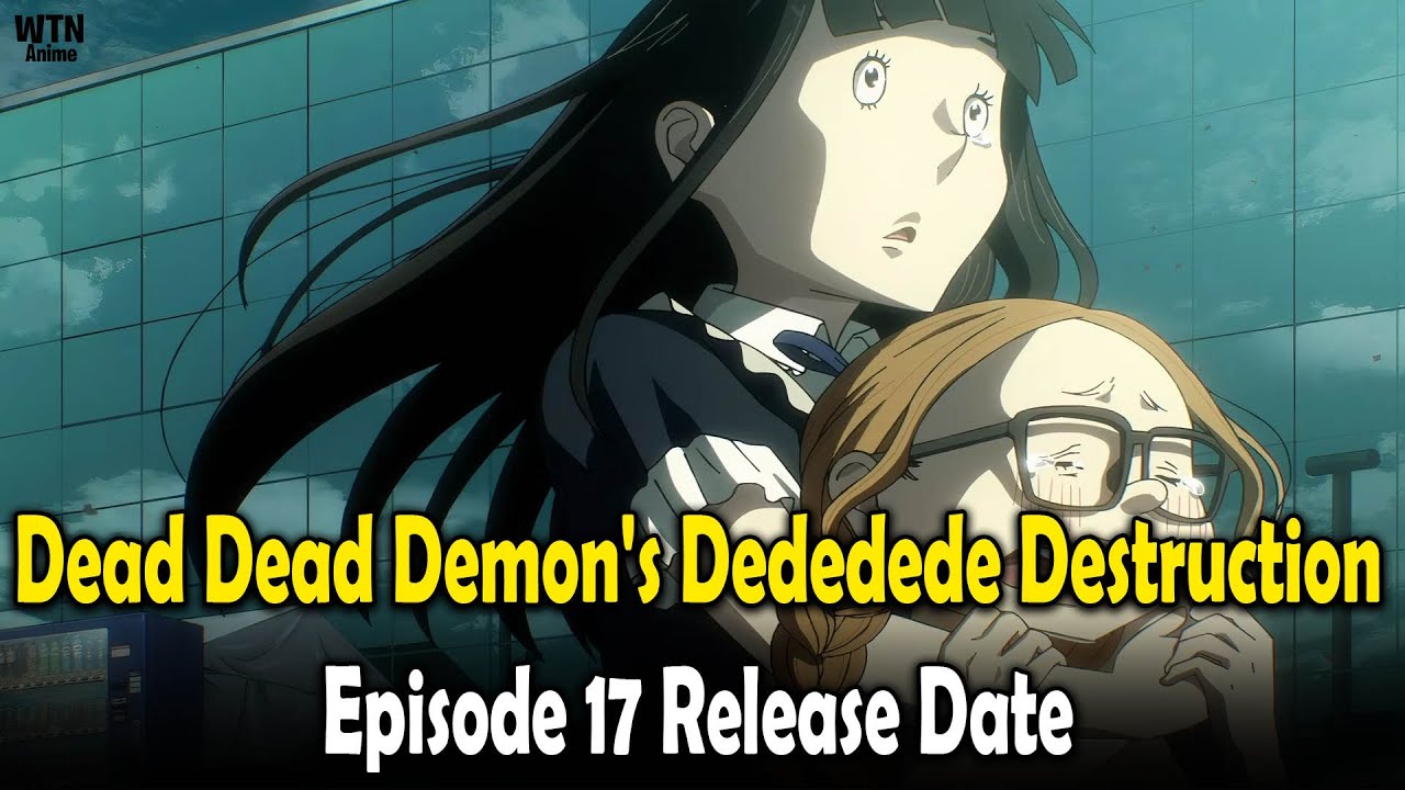 Dead Dead Demon's Dededede Destruction Episode 17 Release Date & Time ...