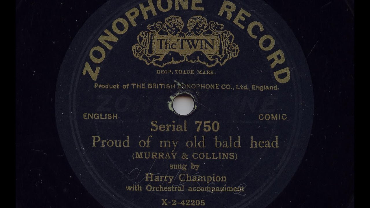 Harry Champion 'Proud Of My Old Bald Head' 1911 Acoustic 78 rpm - YouTube