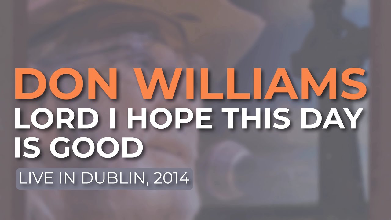 Don Williams - Lord I Hope This Day Is Good (Live in Dublin, 2014 ...