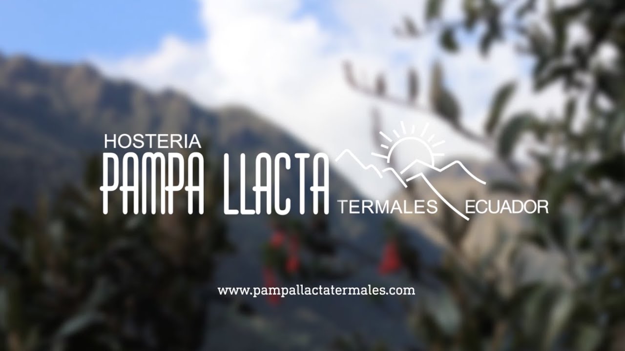 Hosteria Pampallacta Termales Ecuador - YouTube