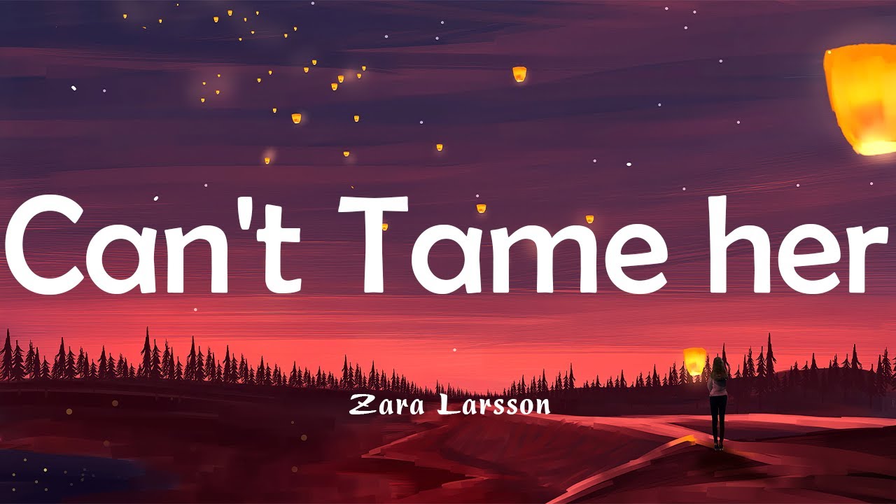 Zara Larsson - Can't Tame her (Lyrics) Selena Gomez, Ember Island | Top ...