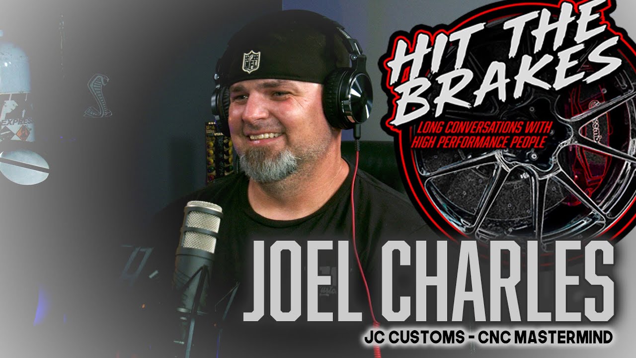 Joel Charles - Hit the Brakes Podcast - JC Customs - CNC Mastermind - YouTube