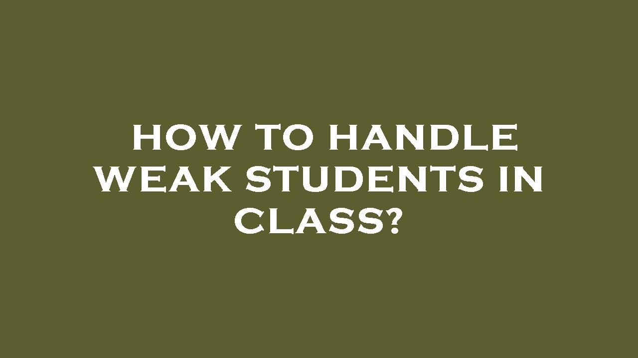 How to handle weak students in class? - YouTube