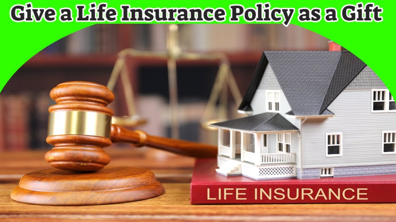 How to Give a Life Insurance Policy as a Gift - Life Insurance Tips ...