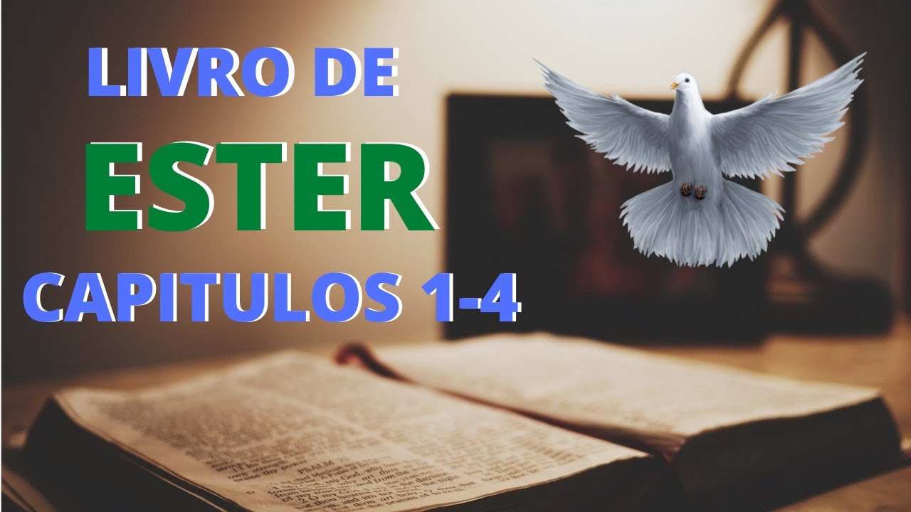 LIVRO DE ESTER CAPITULO 1-4, OUÇA A PALAVRA DE DEUS - YouTube
