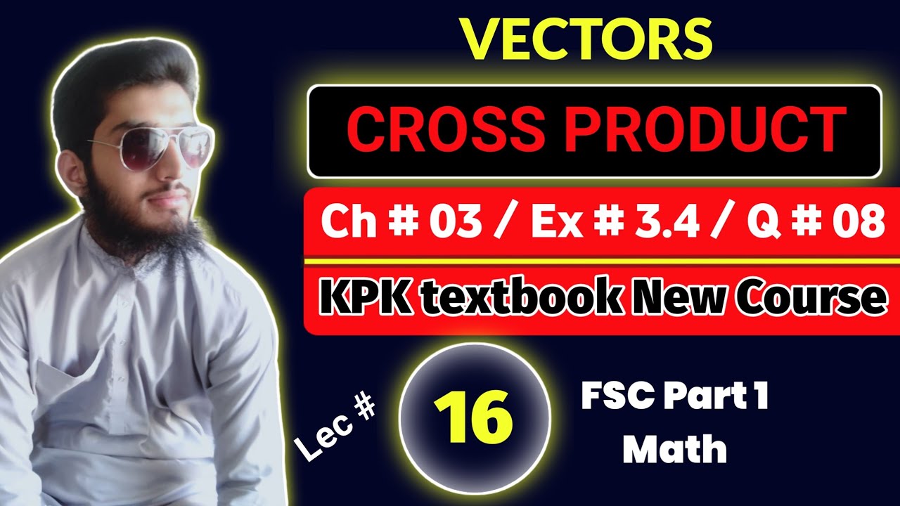 Vectors | Cross Product | Ex # 3.4 | Q # 08 | FSC Part 1 Math | Ch # 03 | KPK | Lec 16 - YouTube