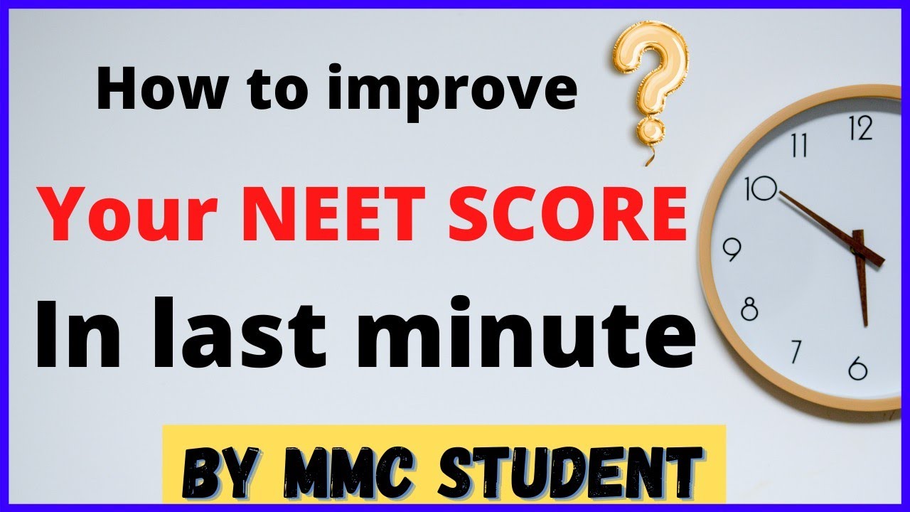 How To Improve Your NEET Score By 100 Marks In The Last Minute By MMC how-to-improve-your-neet-score-by-100-marks-in-the-last-minute-by-mmc