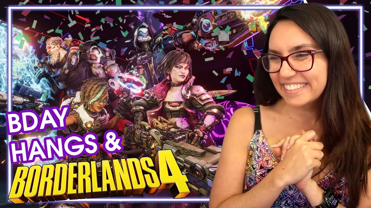 Chill Early Birthday Celebration and more Borderlands 4! - YouTube