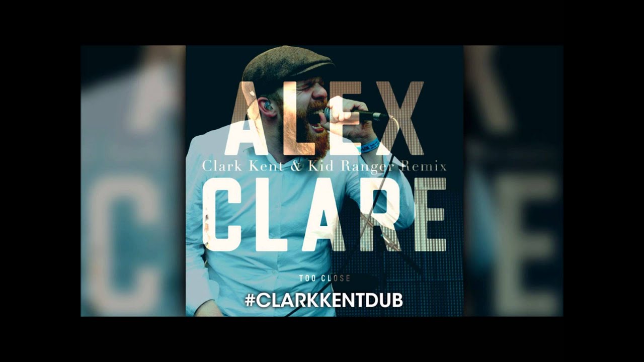 Alex Clare - Too Close (Clark Kent & Kid Ranger Remix) - YouTube