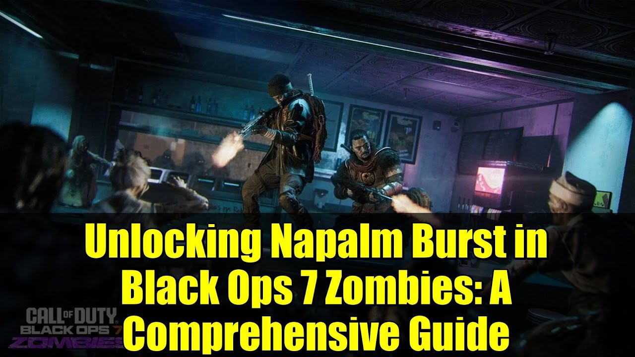 Unlocking Napalm Burst in Black Ops 7 Zombies: A Comprehensive Guide ...