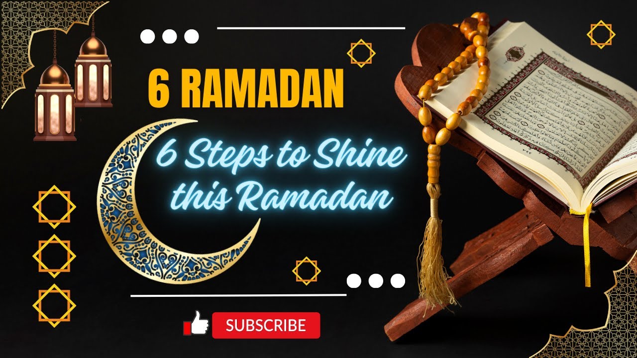 6 Step to Shine This Ramadan | Ramadan 6 - YouTube
