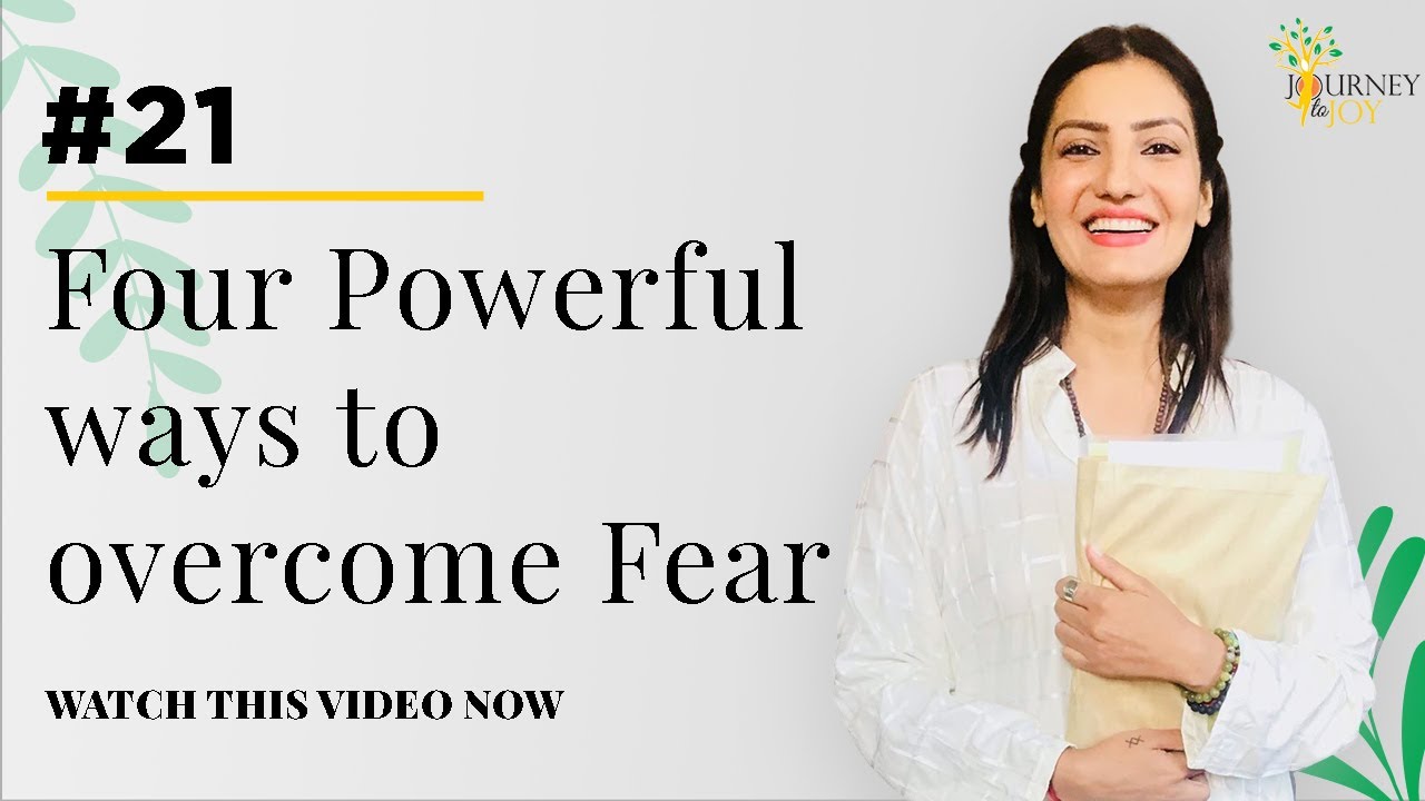EP 21: Four Powerful ways to overcome Fear | Journey To Joy - YouTube