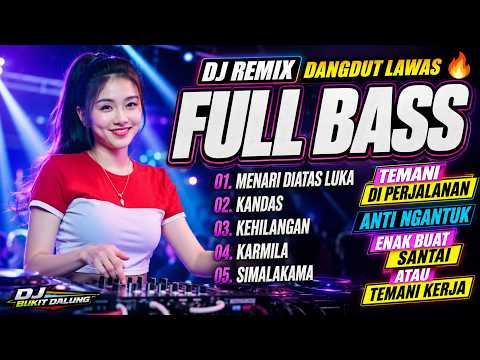 DJ REMIX DANGDUT LAWAS FULL BASS 🔥 DJ menari diatas luka, kandas, kehilangan, Karmila, Simalakama