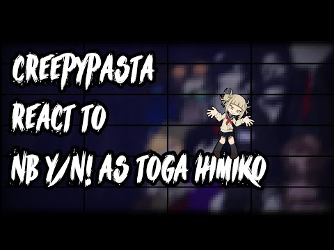 ★CREEPYPASTA REACT TO NB!Y/N AS TOGA HIMIKO★1/?★MADE BY MIDNIGHT★OG★