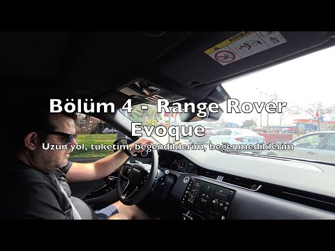 Bölüm 4 - Range Rover Evoque Uzun Yol, Tüketim, Beğendiklerim ve Beğenmediklerim