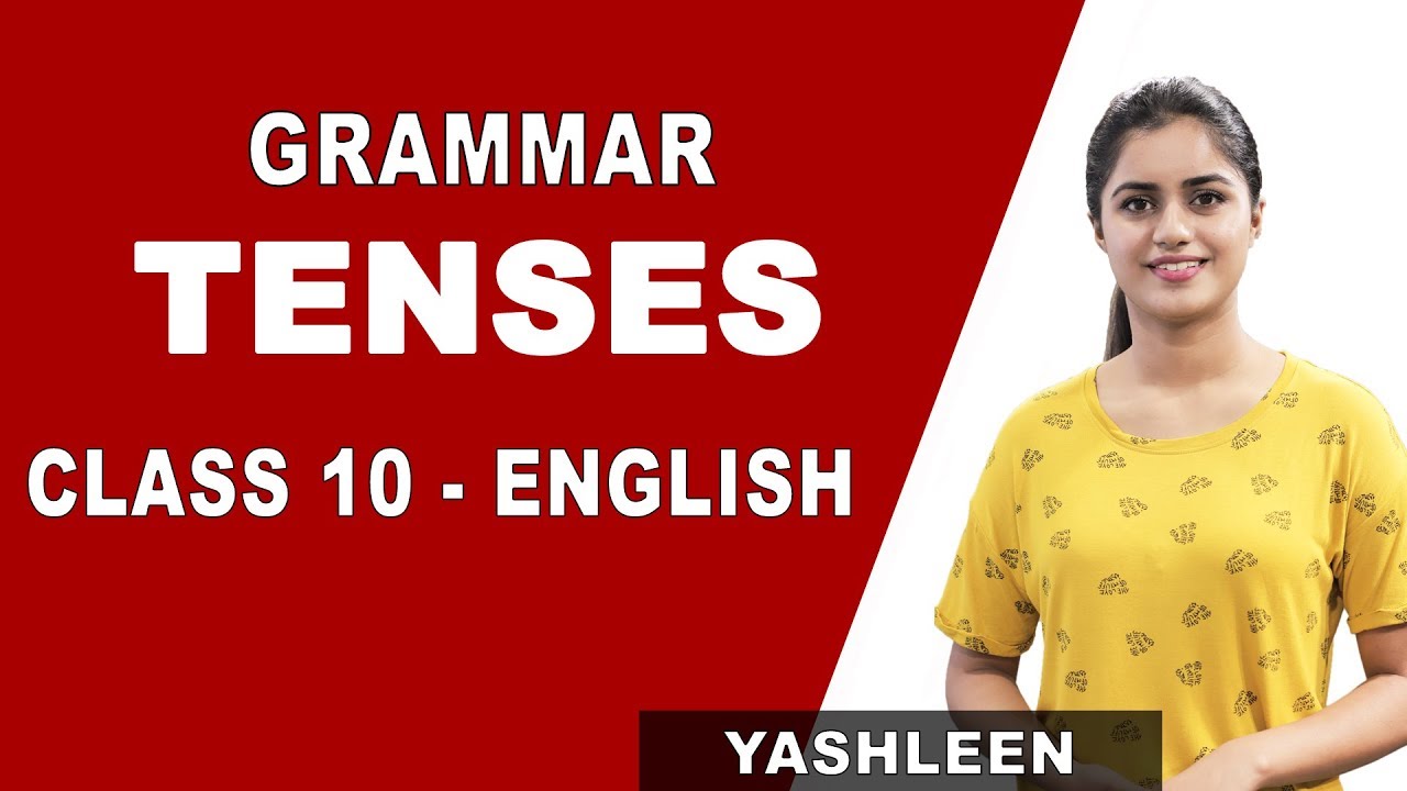 Tenses | English Grammar Class 10 | Classification and Uses of Tenses ...