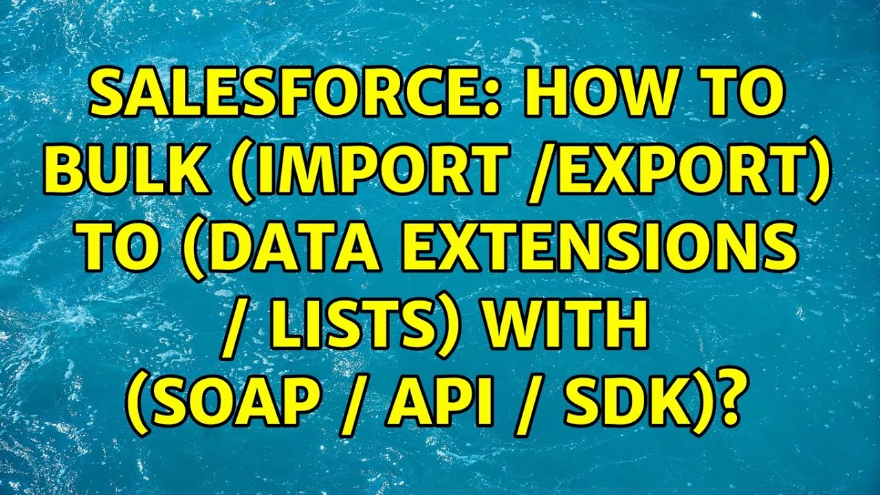 Salesforce: How to bulk (import /export) to (data extensions / lists ...
