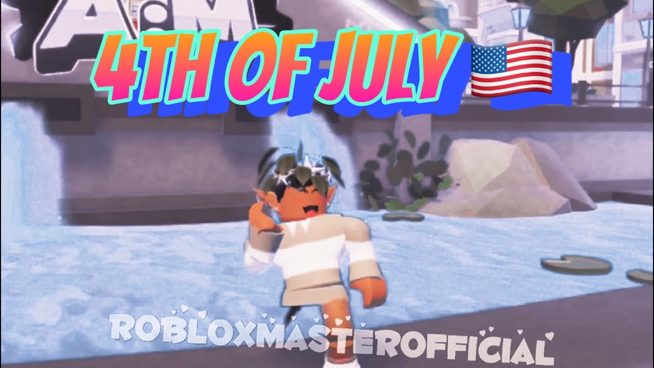4th Of July! 🇺🇸 ~ Roblox Edit - YouTube
