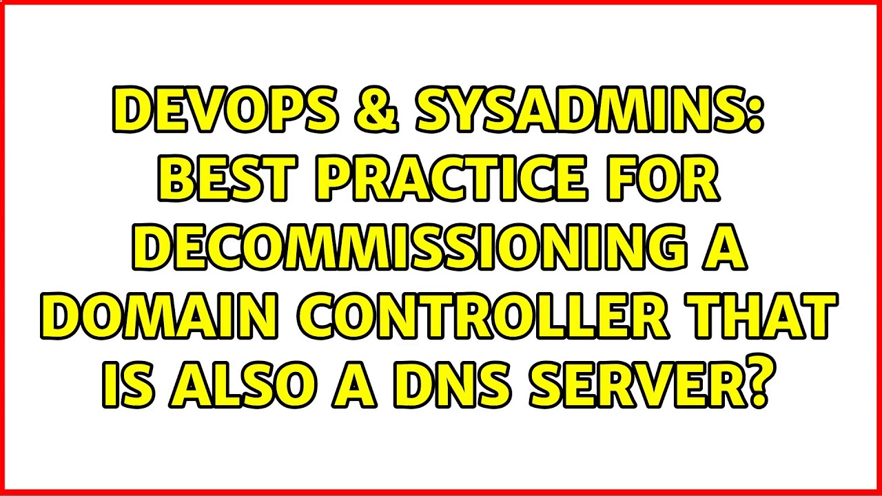 Best practice for decommissioning a Domain Controller that is also a ...