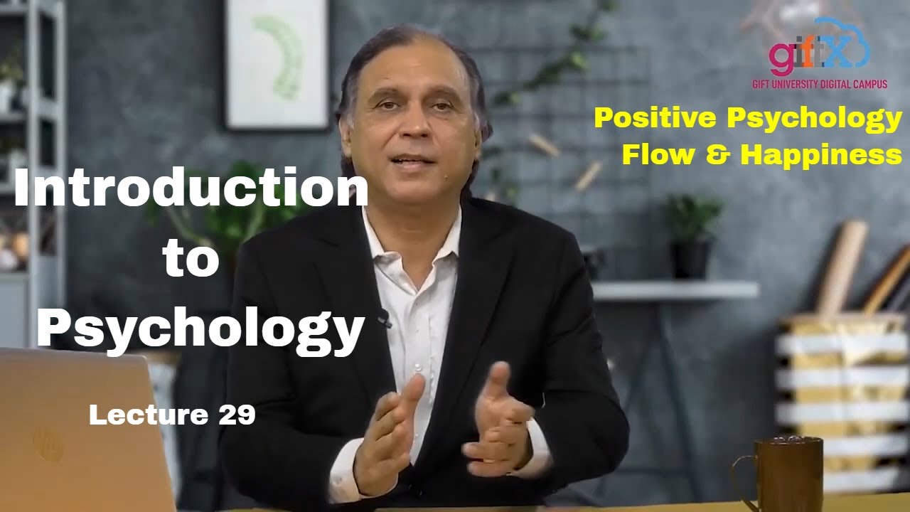 Introduction to Psychology Lecture 29 Positive Psychology: Flow and ...